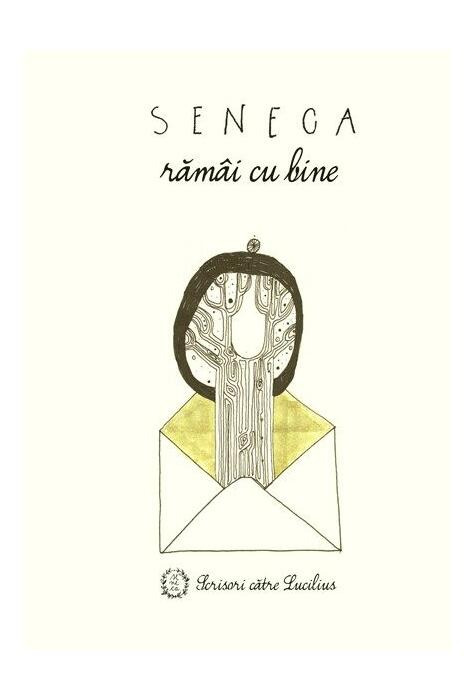 Rămâi cu bine. Scrisori către Lucilius - Seneca - 978-606-93594-9-5 ...