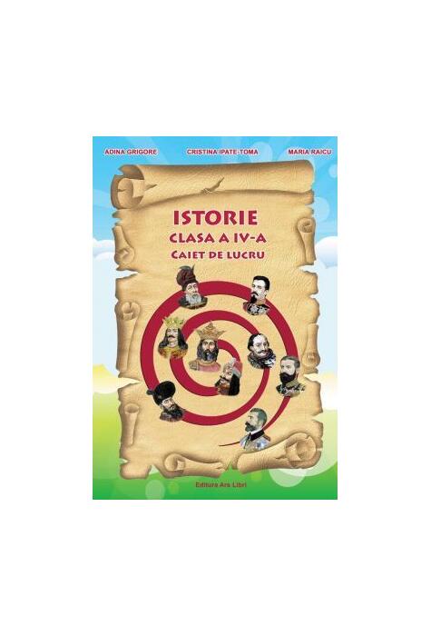 Istorie. Clasa a IV-a. Caiet de lucru - Adina Grigore - Cartepedia