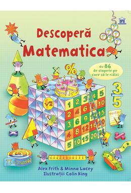 Descoperă Matematica - Alex Frith, Minna Lacey - Cartepedia
