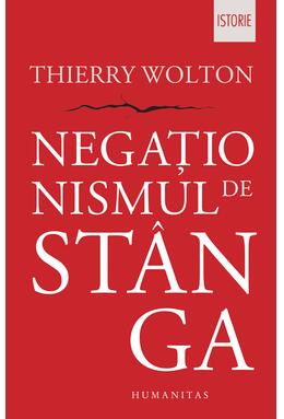 Negaționismul de stânga - Thierry Wolton - Cartepedia