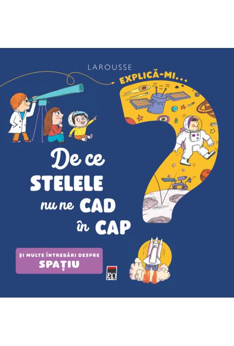 Explică-mi... de ce stelele nu ne cad în cap? - Larousse - Cartepedia
