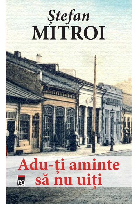 Adu-ți aminte să nu uiți - Ştefan Mitroi - Cartepedia