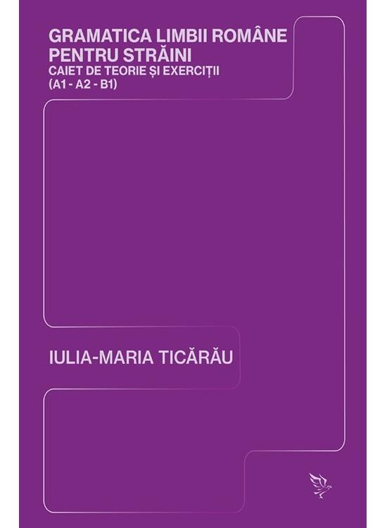 Gramatica limbii române pentru străini (A1-A2-B1) - Iulia-Maria Ticărău ...