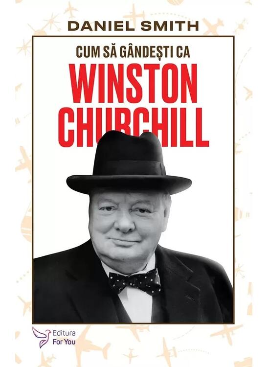 Cum să gândești ca Winston Churchill - Cartepedia