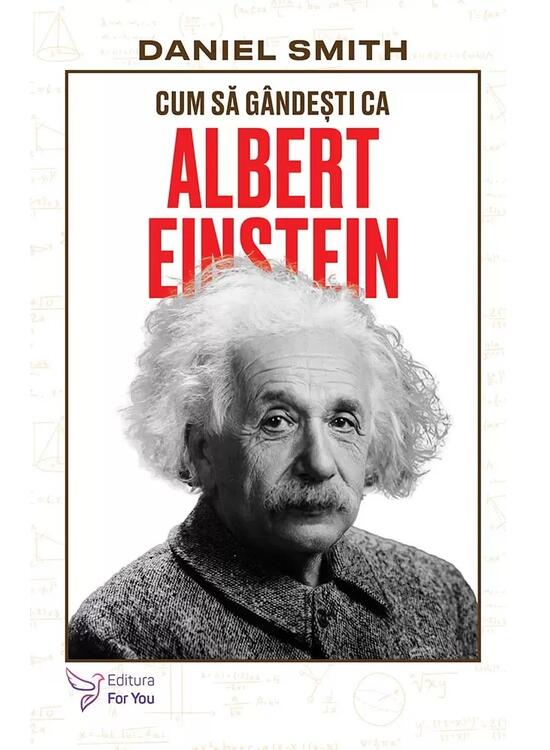 Cum să gândești ca Albert Einstein - Cartepedia