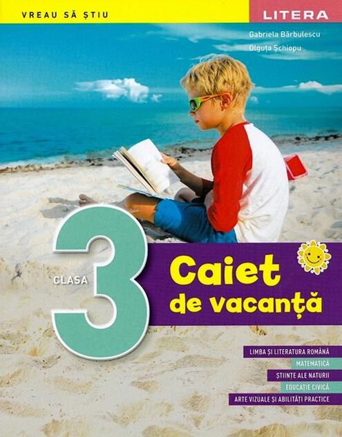 Caiet de vacanță. Clasa a III-a - Gabriela Bărbulescu, Olguța Șchiopu ...