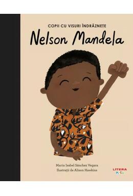Nelson Mandela. Copii cu visuri îndrăznețe - Maria Isabel Sánchez ...