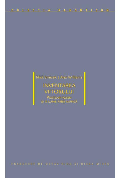 Inventarea viitorului: postcapitalism și o lume fără muncă - Cartepedia