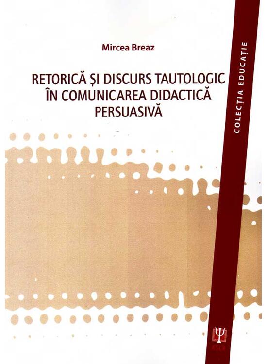 Retorica şi discurs tautologic în comunicarea didactica persuasivă ...