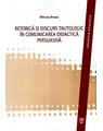 Retorica şi discurs tautologic în comunicarea didactica persuasivă ...